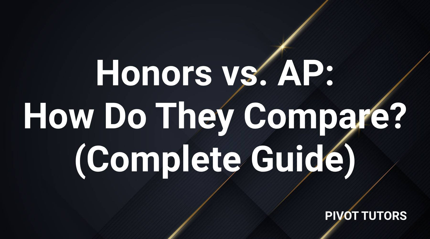Honors vs. AP: How Do They Compare? (Complete Guide) – Pivot Tutors