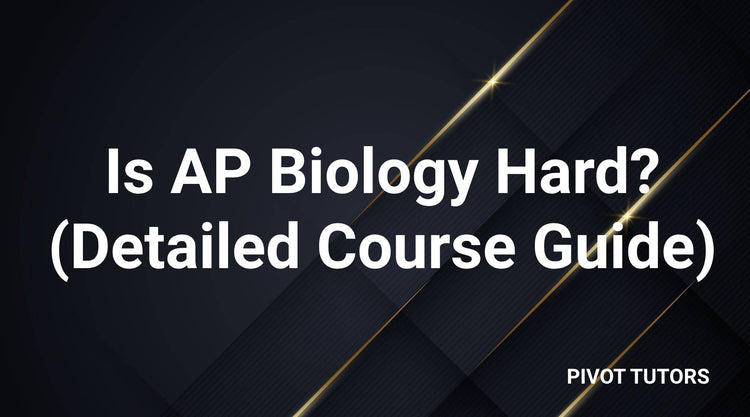 Is AP Biology Hard? (Detailed Course Guide) – Pivot Tutors