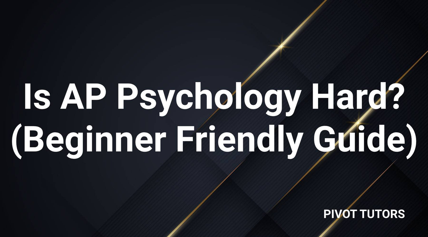 Is AP Psychology Hard? (Beginner Friendly Guide) – Pivot Tutors