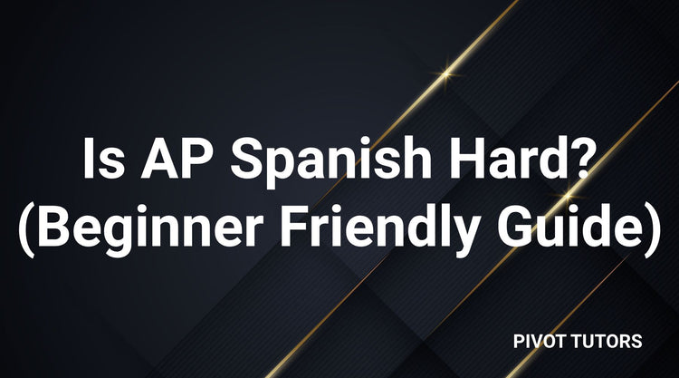 Is AP Spanish Hard? (Beginner Friendly Guide) – Pivot Tutors